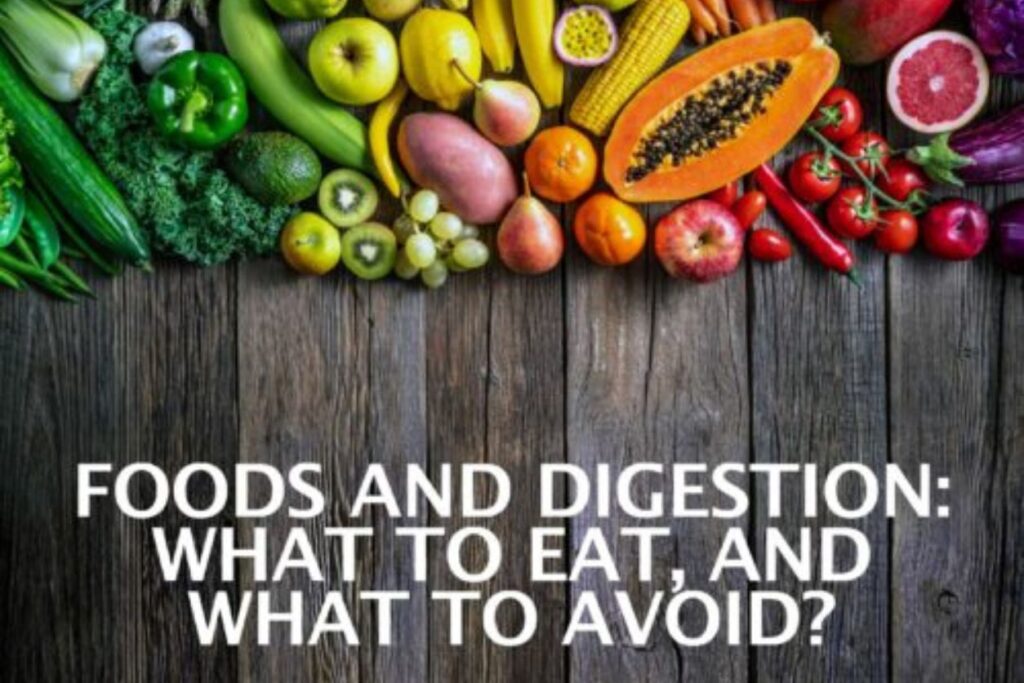 What to Eat, And What to Avoid for Digestion?